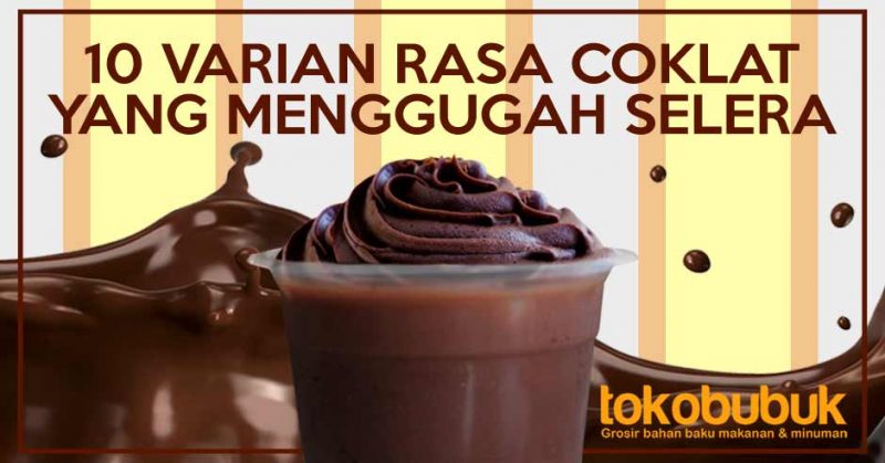 10 Varian Rasa Coklat Yang Menggugah Selera | Tokobubuk